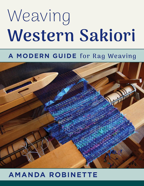 Weaving Western Sakiori: A Modern Guide to Rag Weaving by Amanda Robin ...