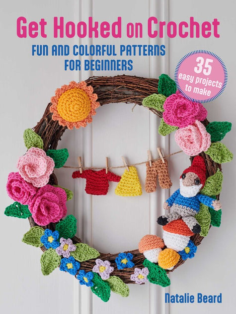 Get Hooked on Crochet: Fun and Colorful Patterns for Beginners by Nata ...