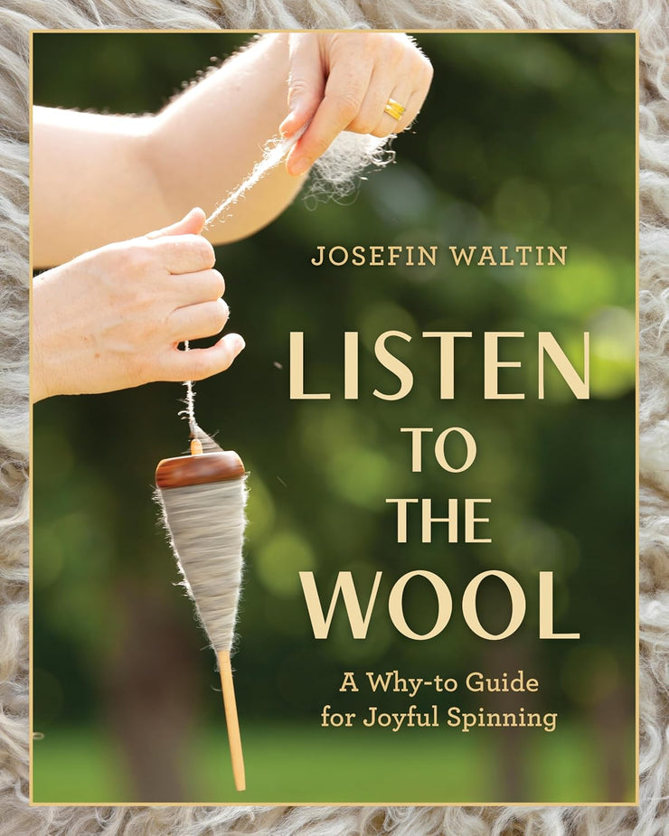 Listen to the Wool: A Why-to Guide for Joyful Spinning by Josefin Walt ...
