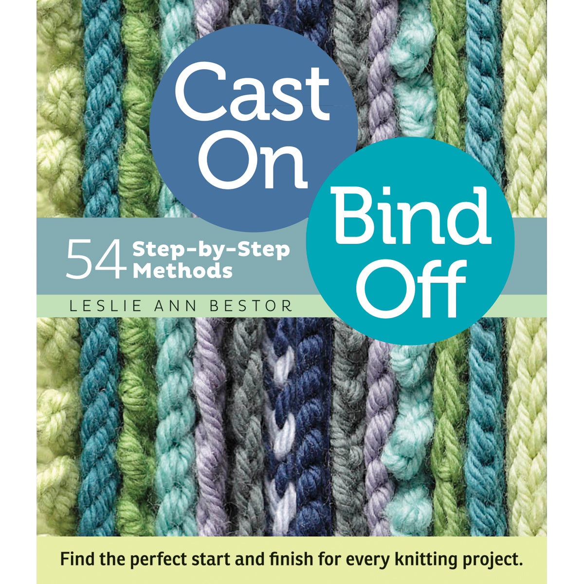 Cast On, Bind Off: 54 Step-by-Step Methods by Leslie Ann Bestor – Icon ...